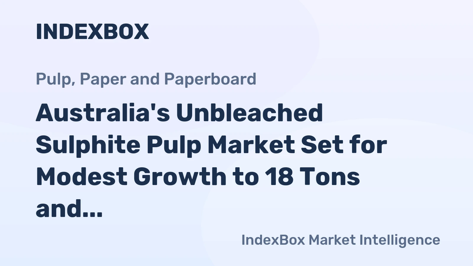 Australia's Unbleached Sulphite Pulp Market Set for Modest Growth to 18 Tons and $29K