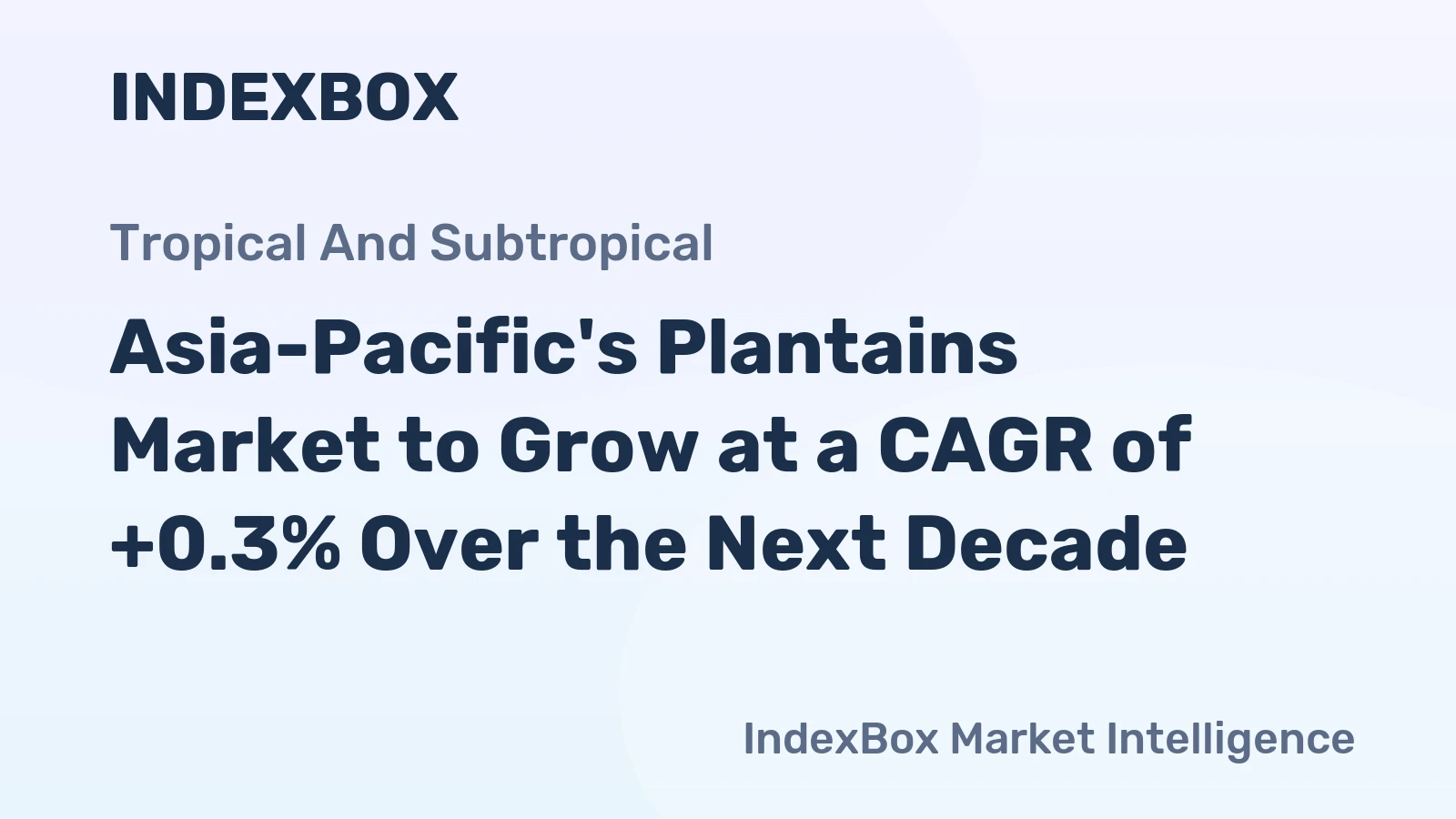 Asia-Pacific's Plantains Market to Grow at a CAGR of +0.3% Over the Next Decade