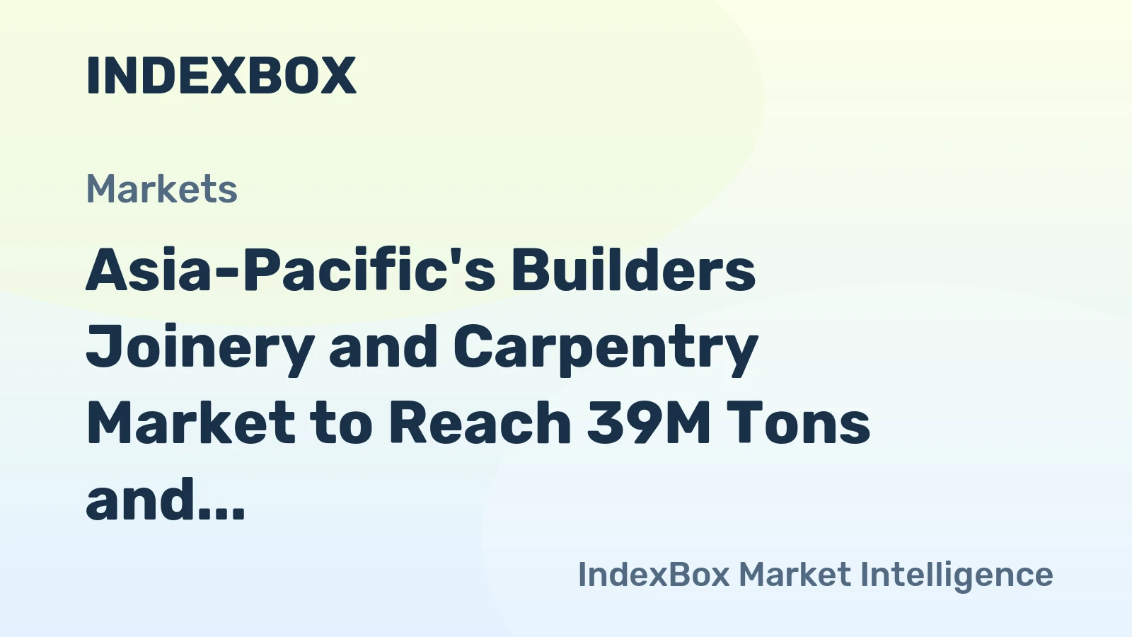 Asia-Pacific's Builders Joinery and Carpentry Market to Reach 39M Tons and $89.7B by 2035