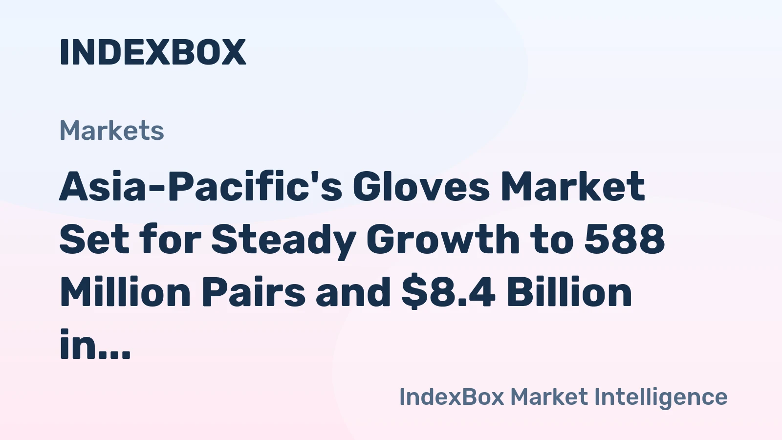 Asia-Pacific's Gloves Market Set for Steady Growth to 588 Million Pairs and $8.4 Billion in Value