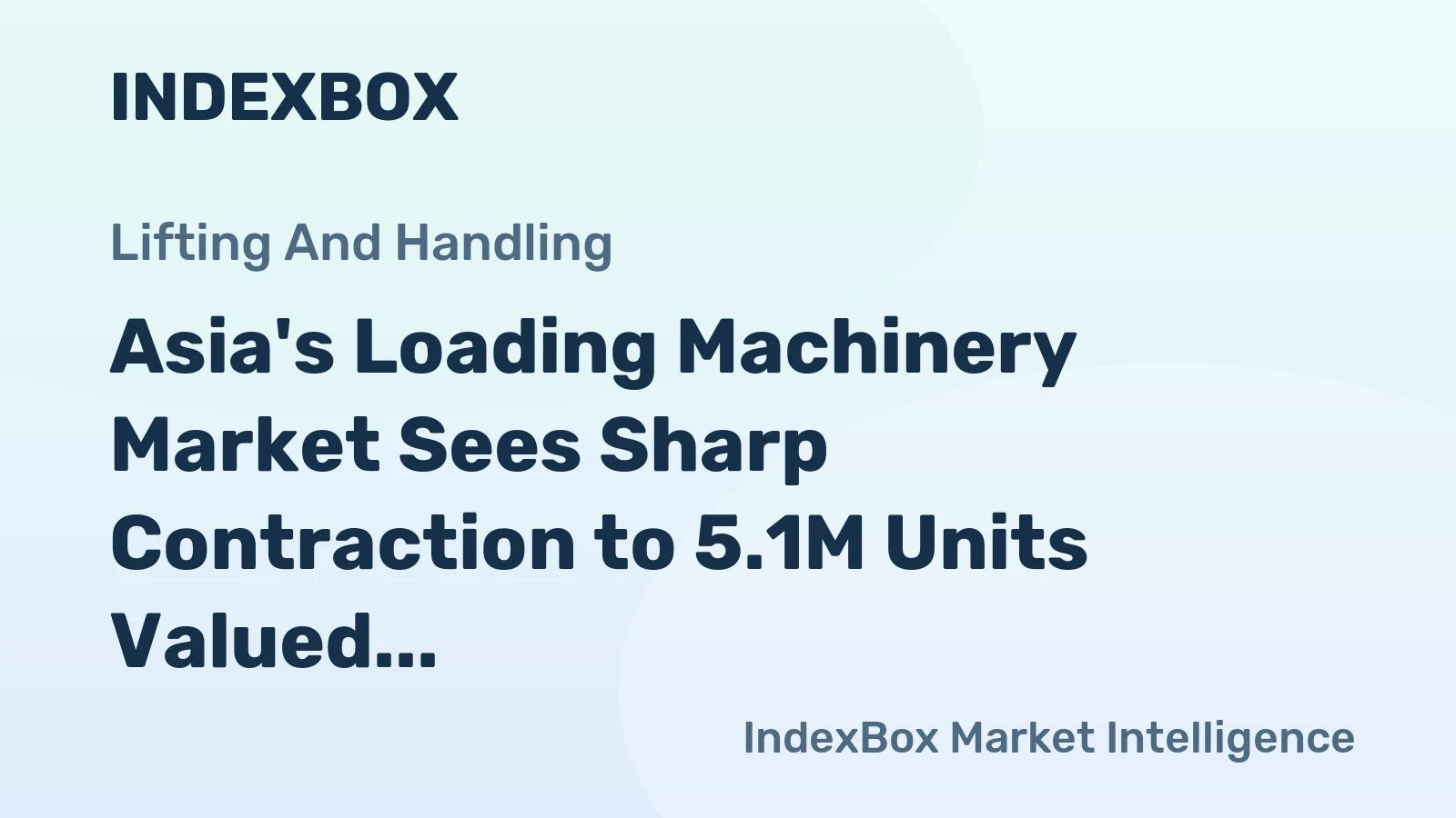 Asia's Loading Machinery Market Sees Sharp Contraction to 5.1M Units Valued at $13.5B in 2024