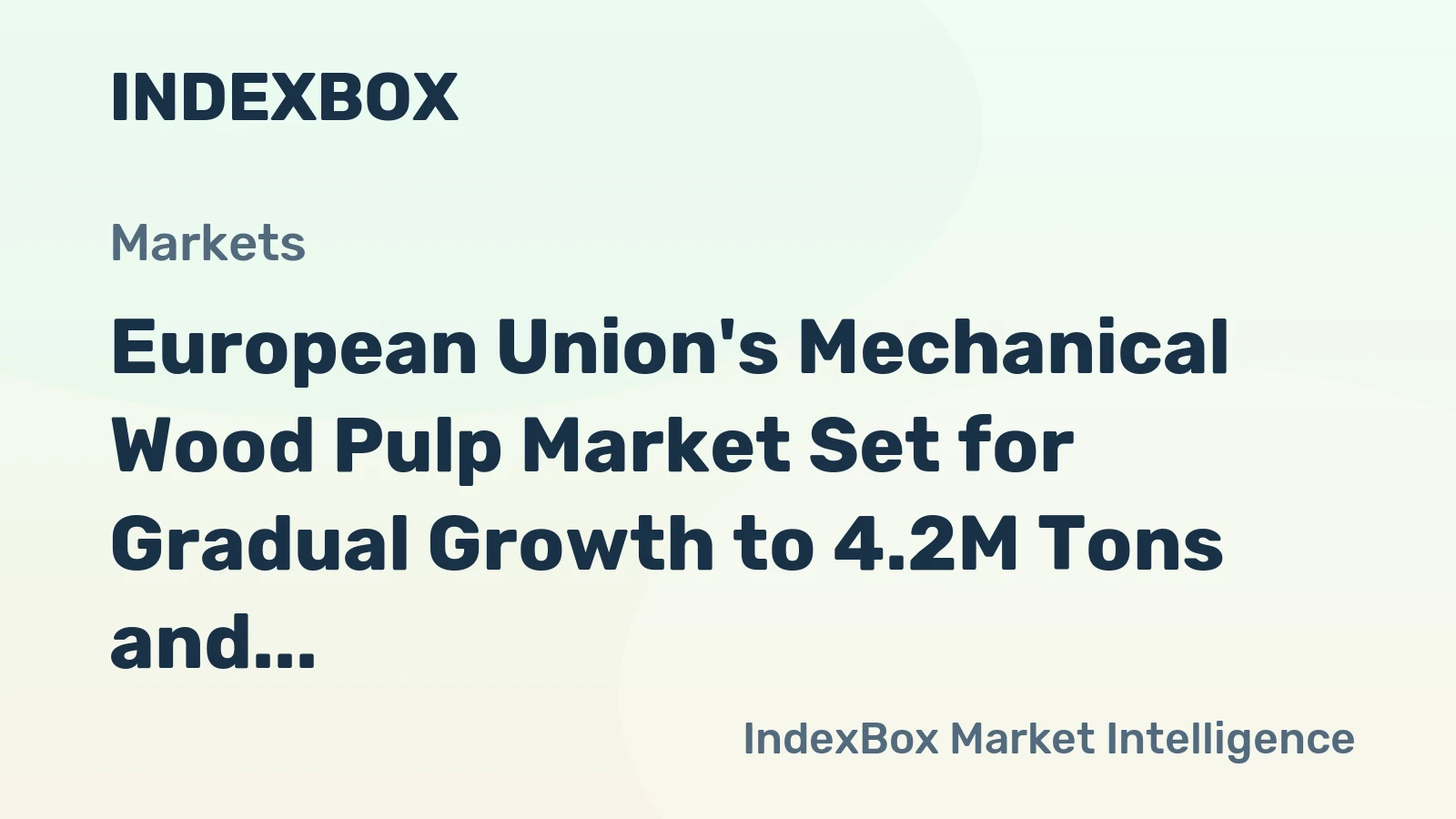 European Union's Mechanical Wood Pulp Market Set for Gradual Growth to 4.2M Tons and $2.6B