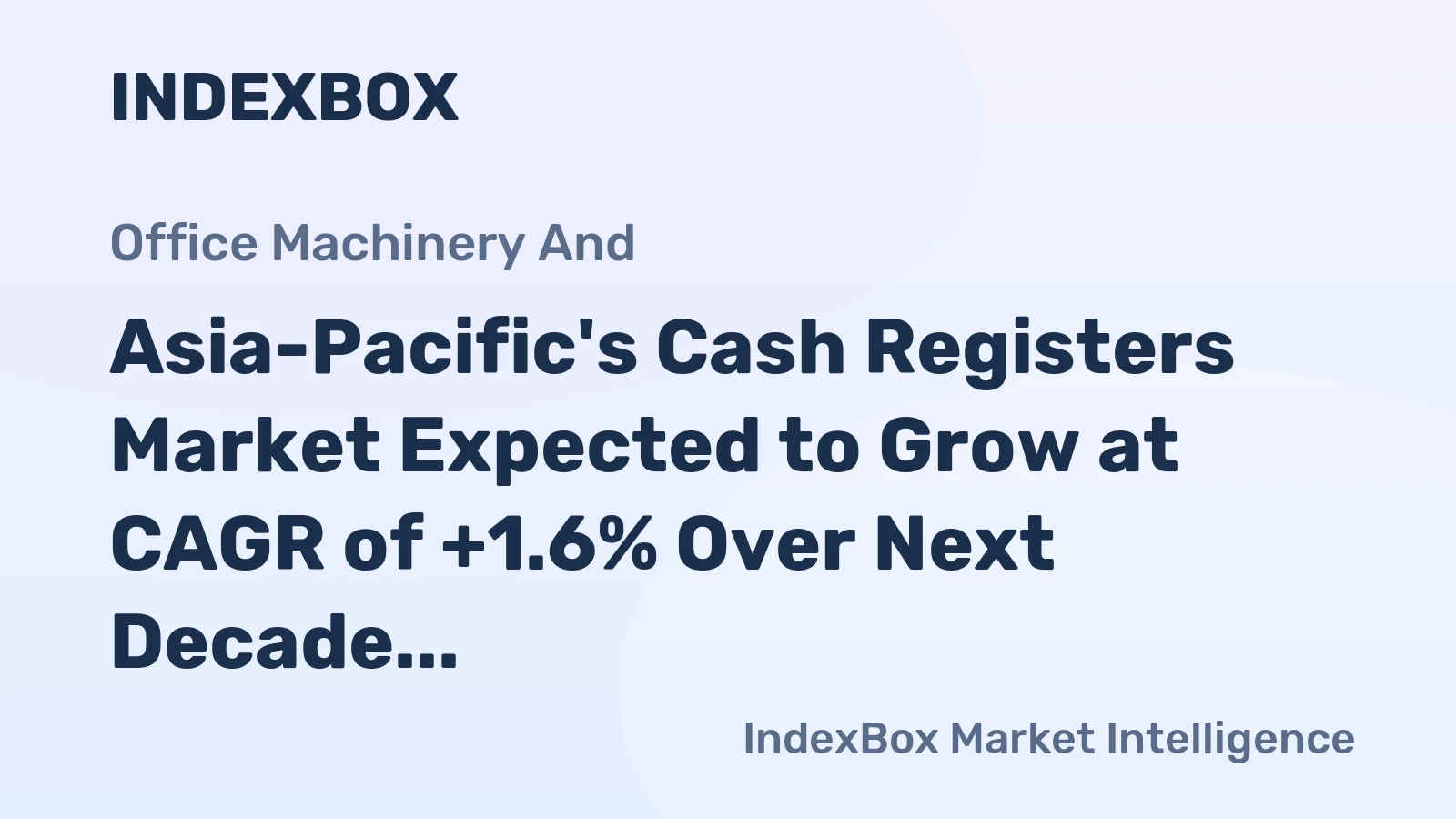 Asia-Pacific's Cash Registers Market Expected to Grow at CAGR of +1.6% Over Next Decade