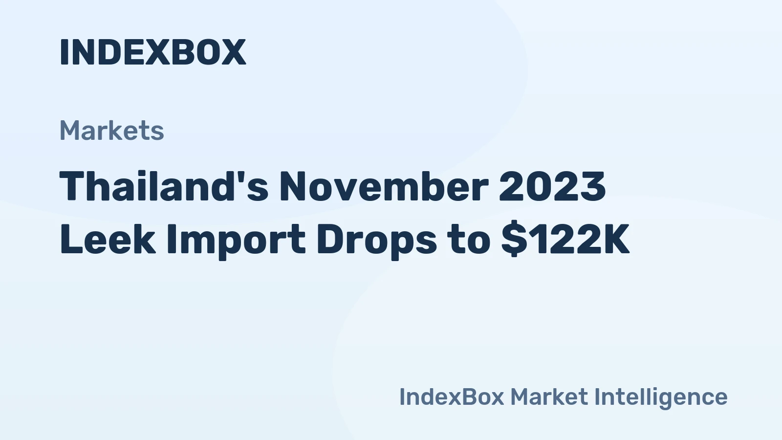 Thailand's November 2023 Leek Import Drops to $122K