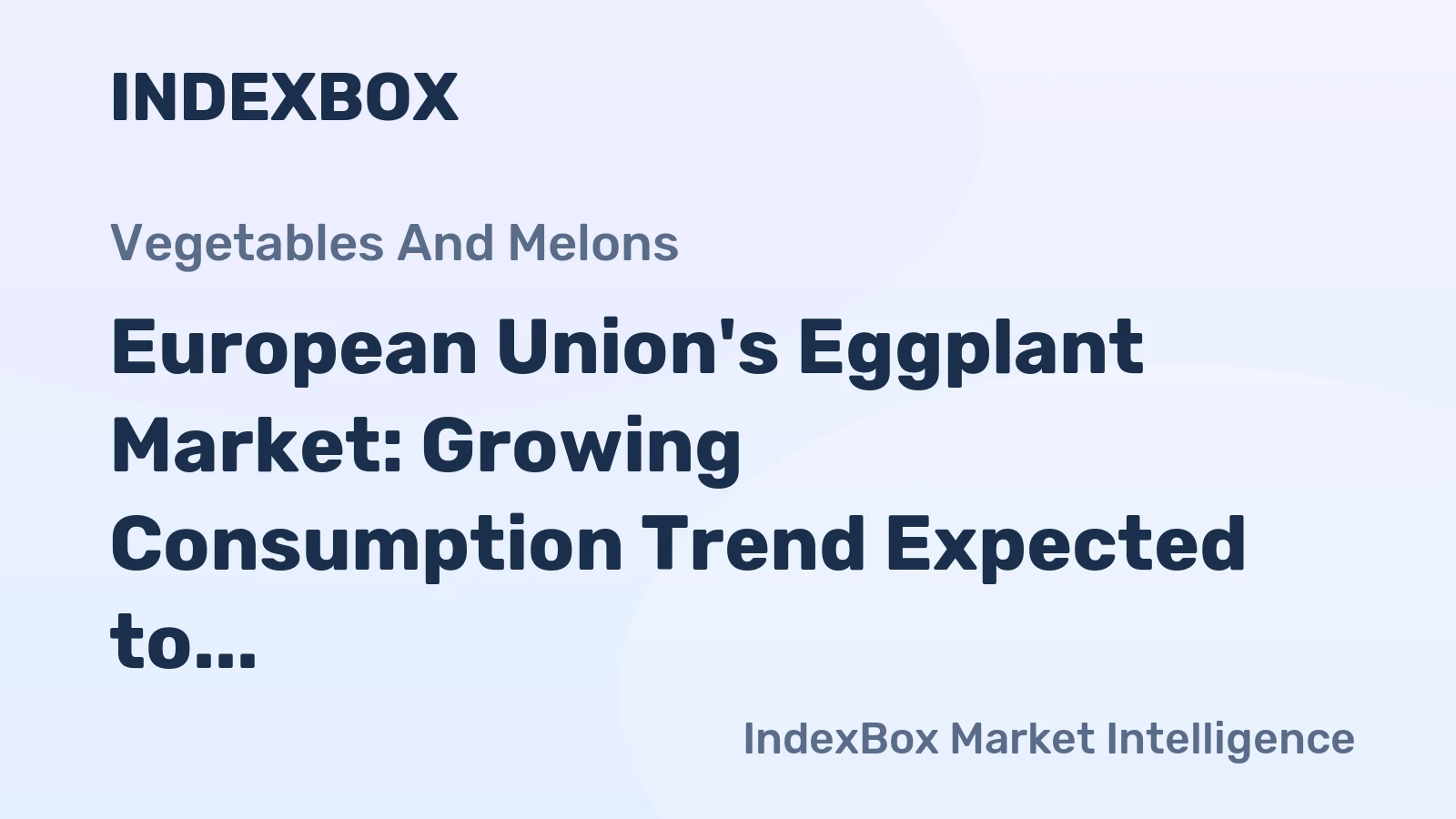 European Union's Eggplant Market: Growing Consumption Trend Expected to Continue Over Next Decade, Reaching 838K Tons in Volume and $1.4B in Value by 2035