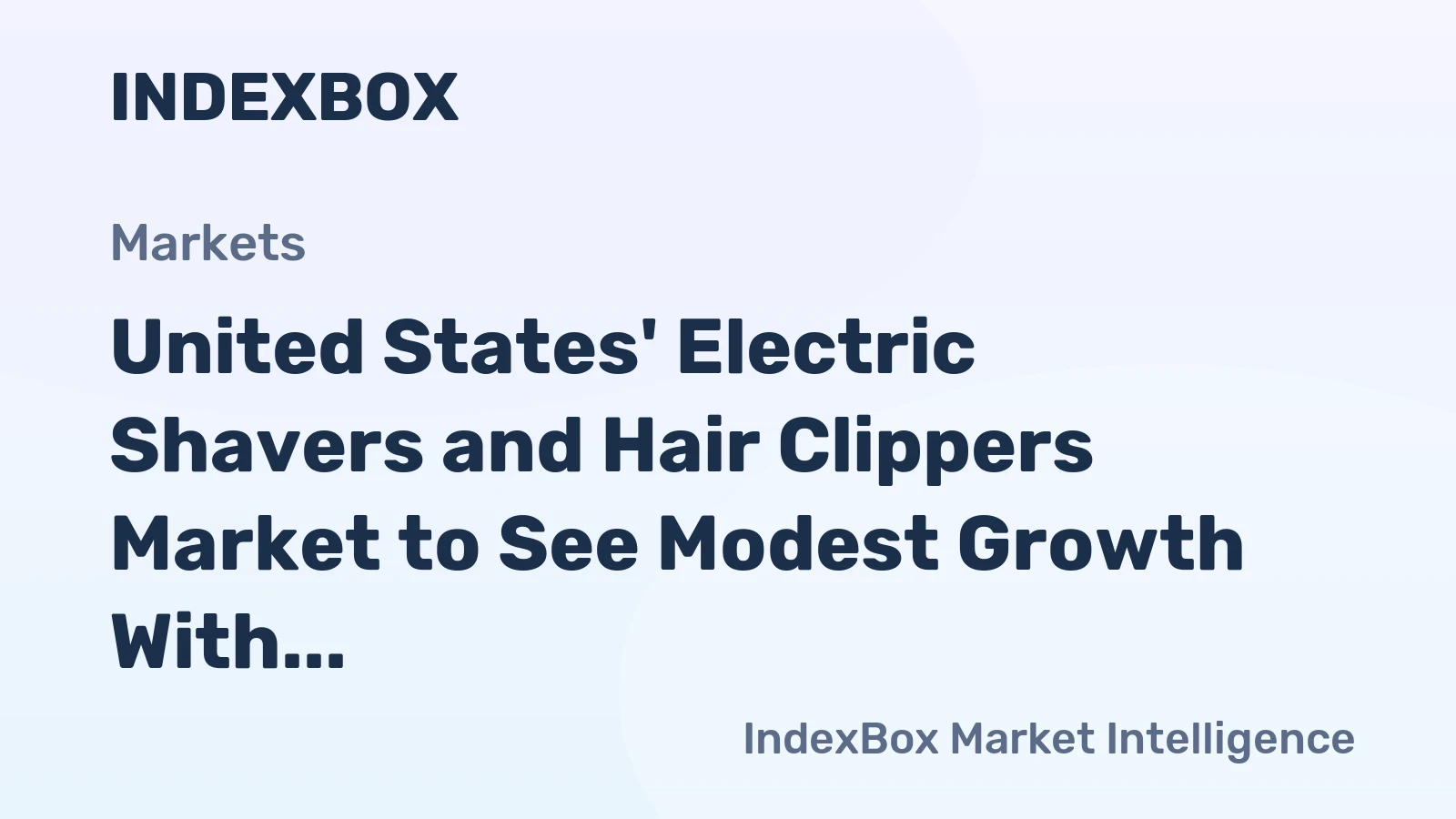 United States' Electric Shavers and Hair Clippers Market to See Modest Growth With 1.3% CAGR