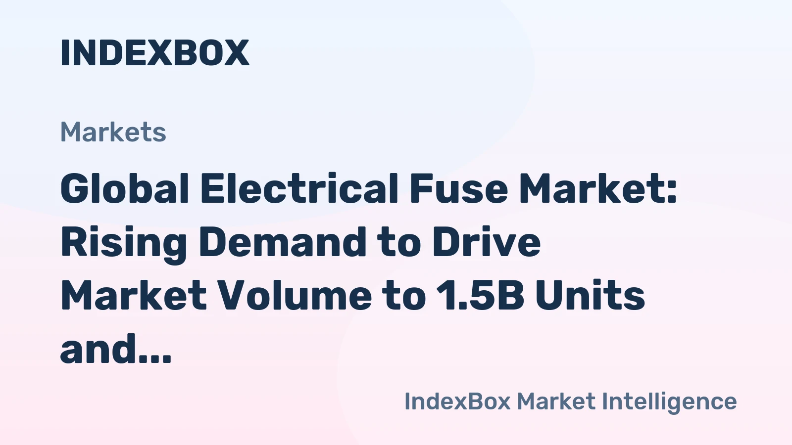 Global Electrical Fuse Market: Rising Demand to Drive Market Volume to 1.5B Units and Market Value to $34.7B by 2035