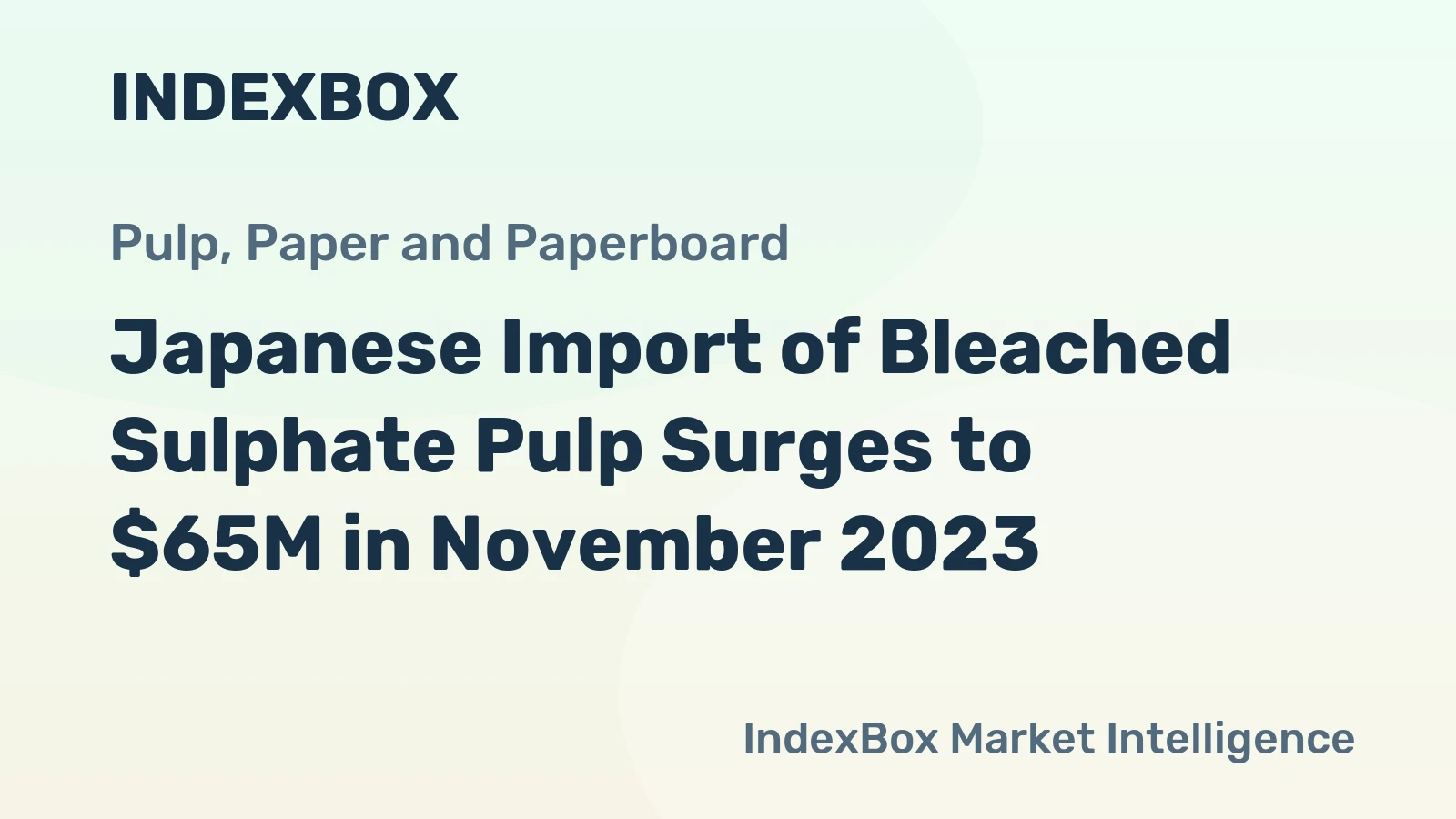 Japanese Import of Bleached Sulphate Pulp Surges to $65M in November 2023
