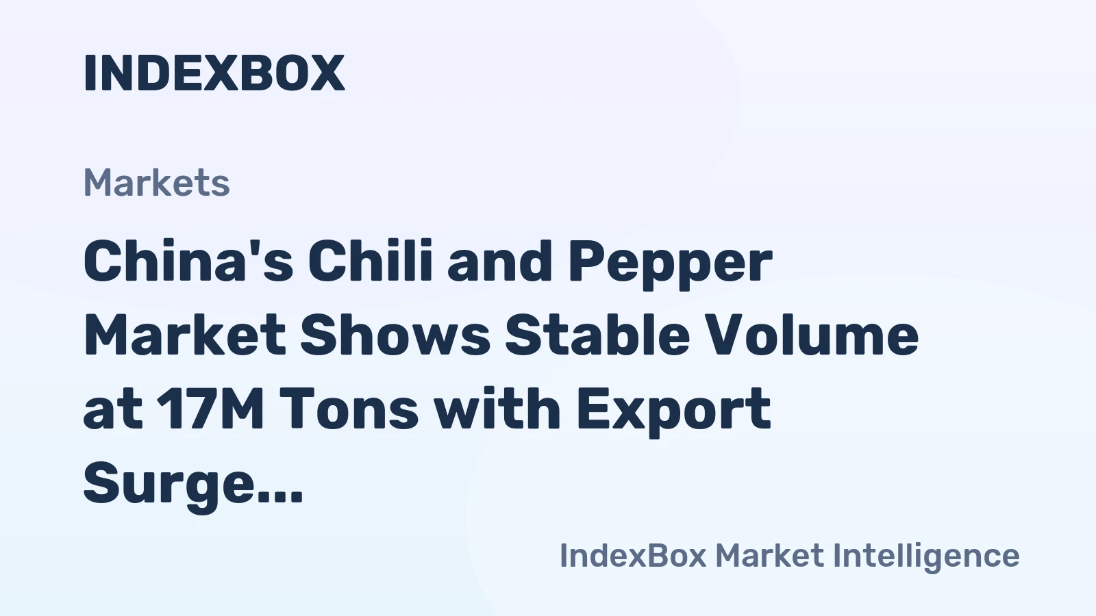 China's Chili and Pepper Market Shows Stable Volume at 17M Tons with Export Surge and Import Decline