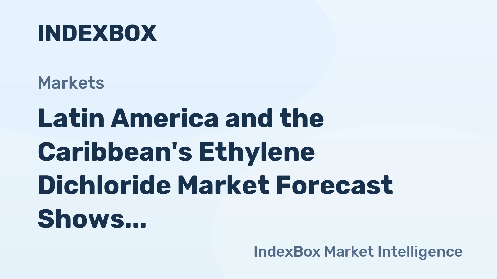 Latin America and the Caribbean's Ethylene Dichloride Market Forecast Shows Modest Growth With a +0.5% CAGR in Value