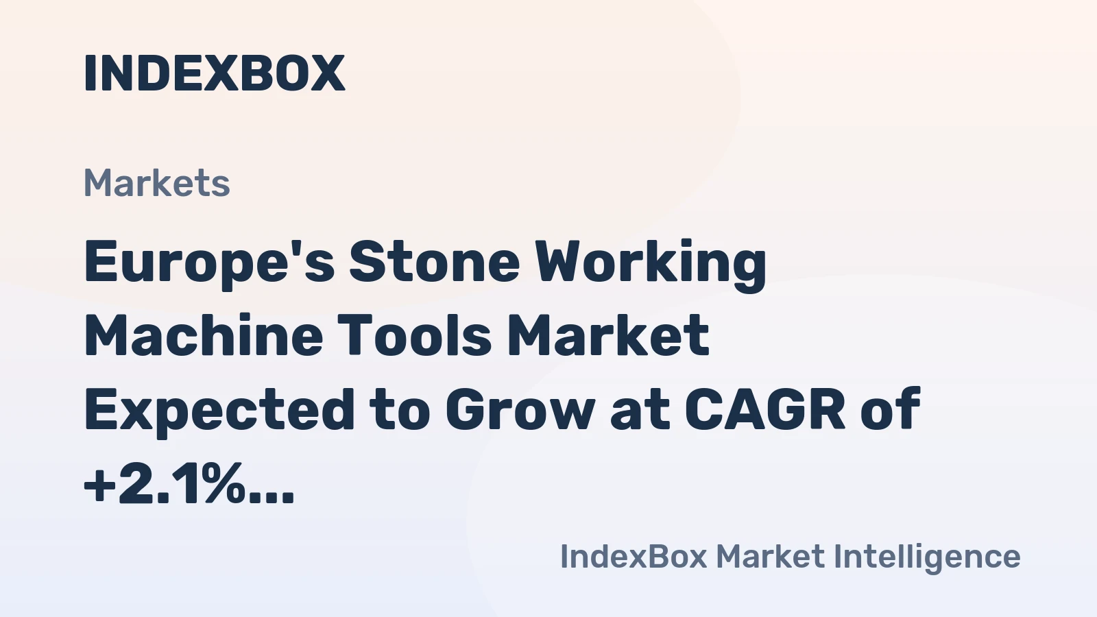 Europe's Stone Working Machine Tools Market Expected to Grow at CAGR of +2.1% over Next Decade, Reaching $5.1B by 2035