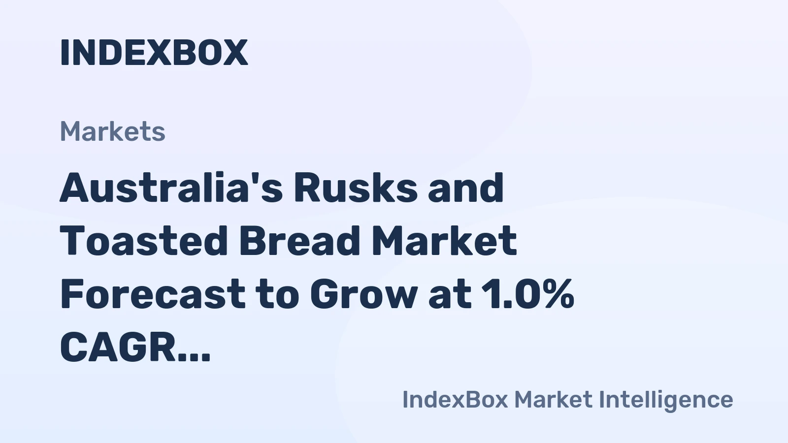 Australia's Rusks and Toasted Bread Market Forecast to Grow at 1.0% CAGR