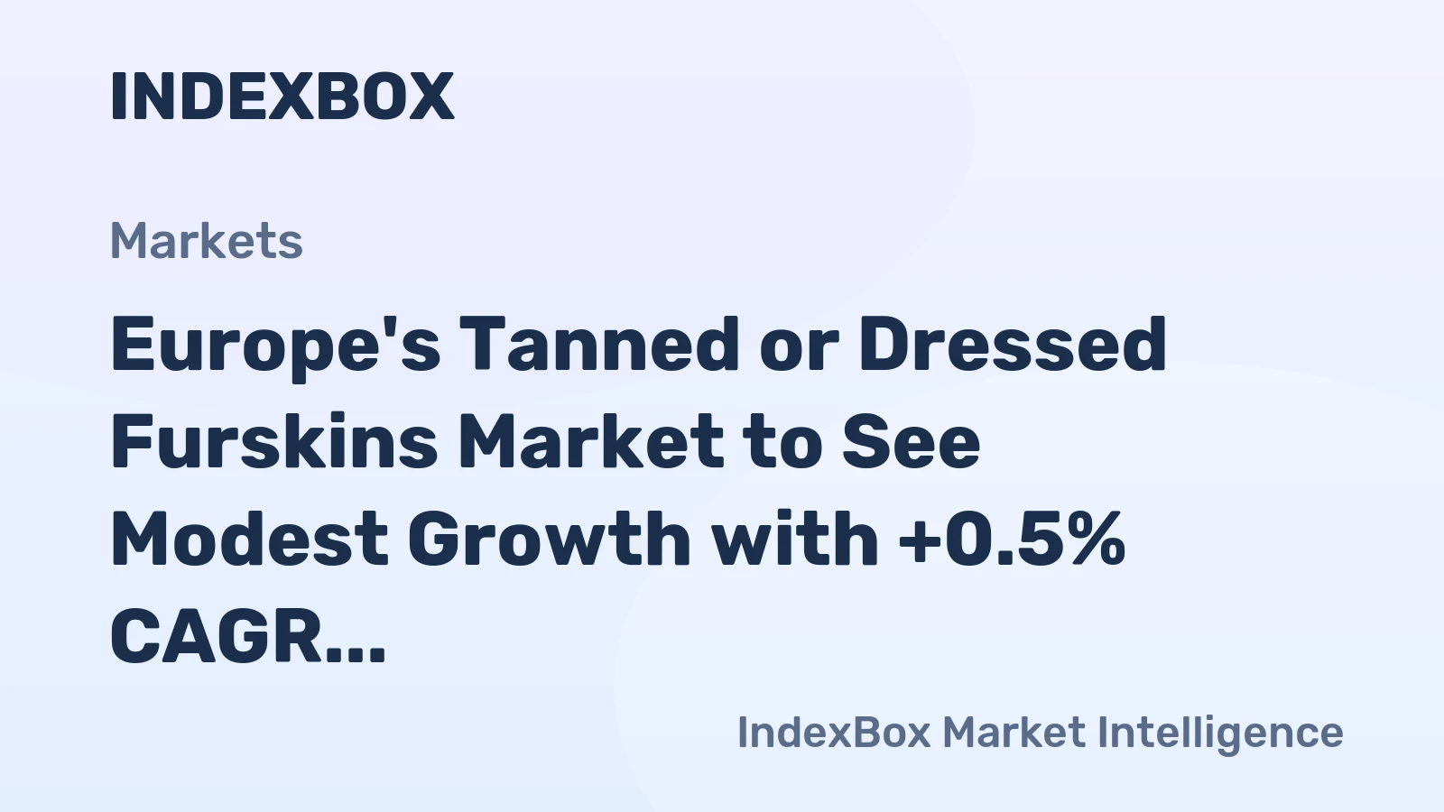 Europe's Tanned or Dressed Furskins Market to See Modest Growth with +0.5% CAGR