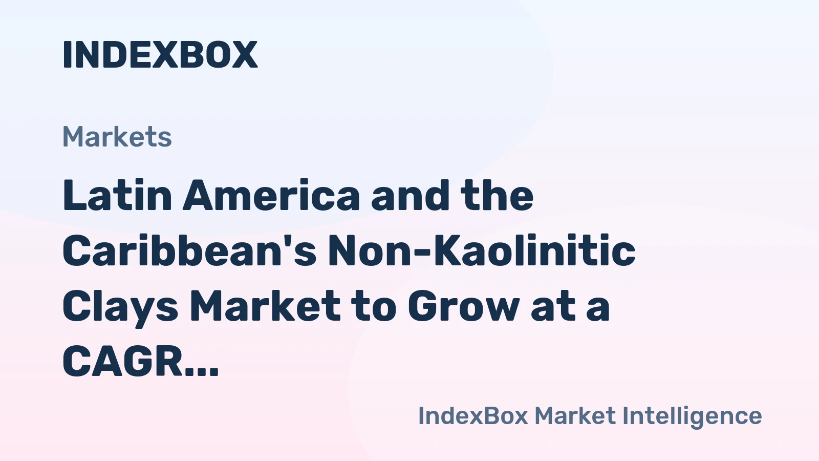 Latin America and the Caribbean's Non-Kaolinitic Clays Market to Grow at a CAGR of +2.8% by 2035
