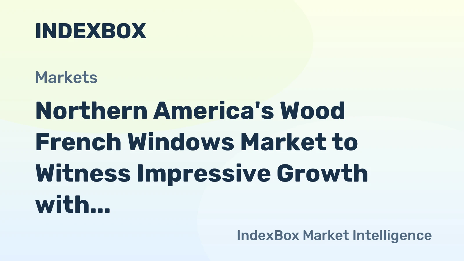 Northern America's Wood French Windows Market to Witness Impressive Growth with +20.3% CAGR