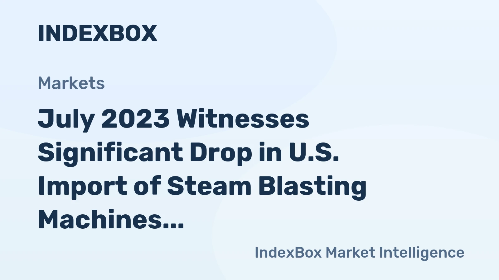July 2023 Witnesses Significant Drop in U.S. Import of Steam Blasting Machines, Amounting to $35M