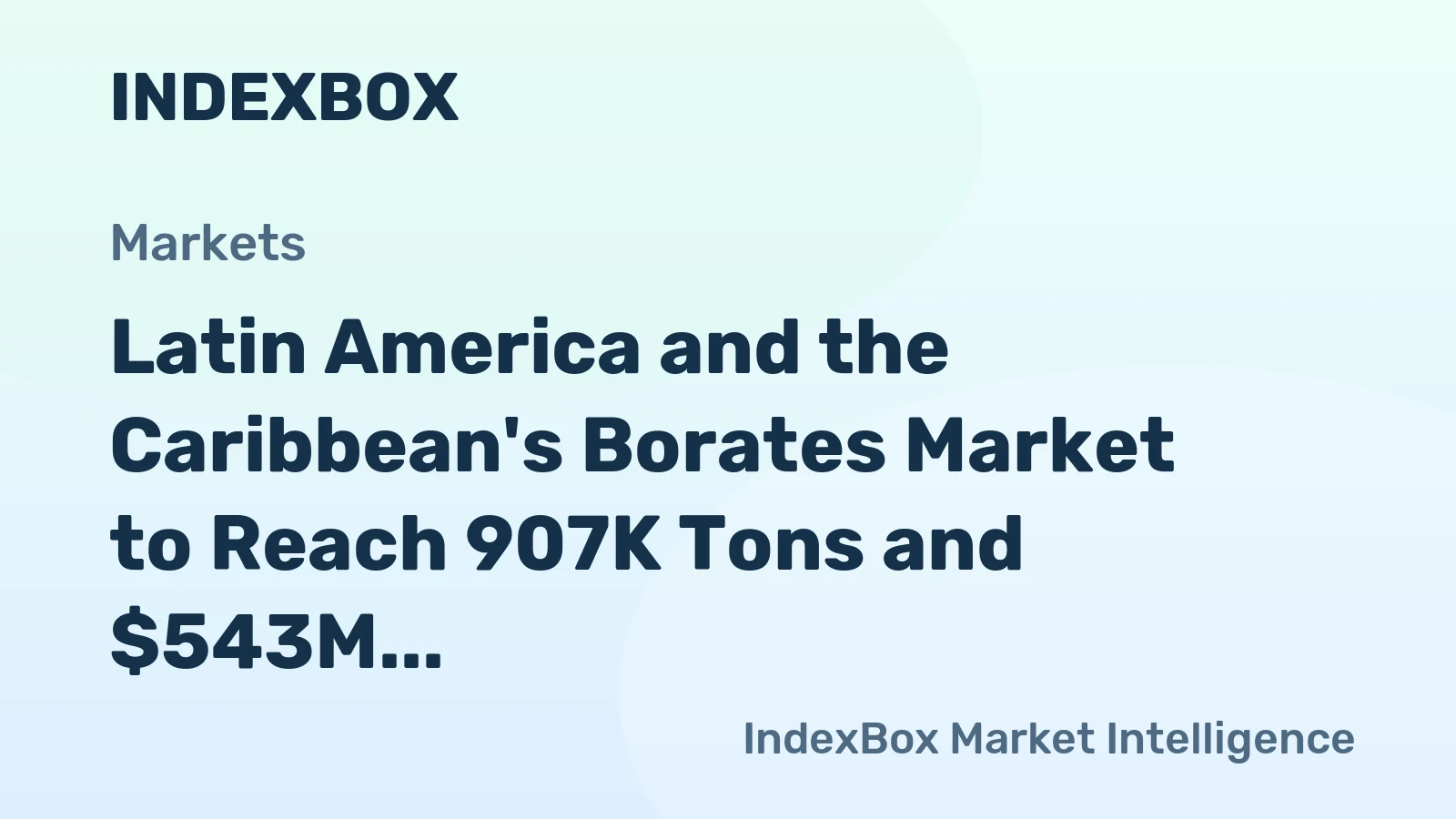 Latin America and the Caribbean's Borates Market to Reach 907K Tons and $543M by 2035