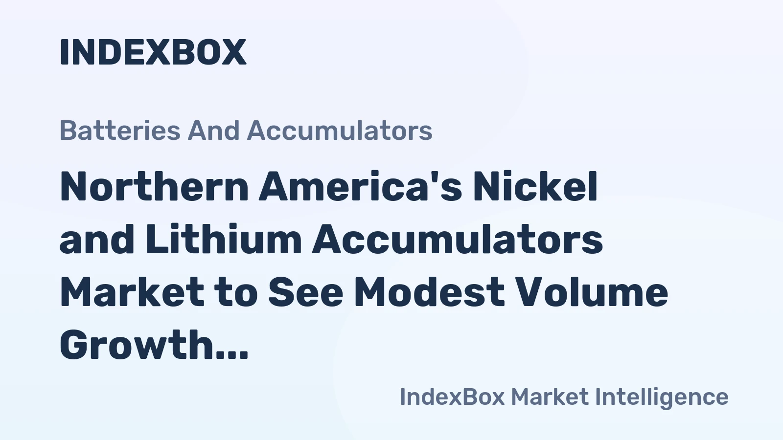 Northern America's Nickel and Lithium Accumulators Market to See Modest Volume Growth and Steady Value Rise at 1.7% CAGR