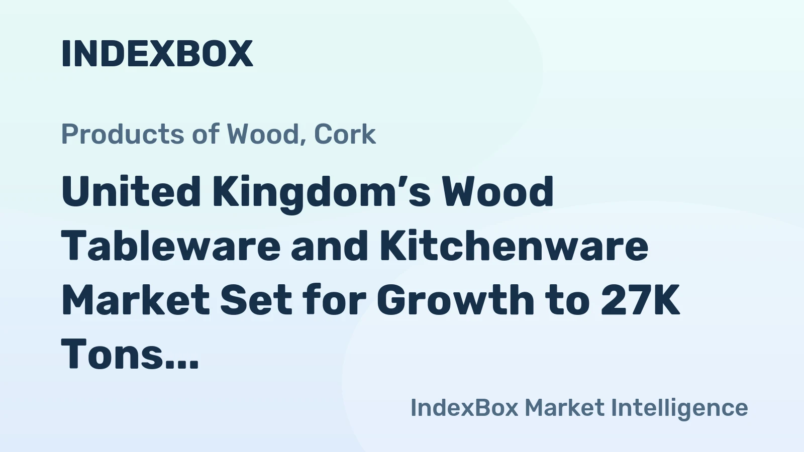 United Kingdom’s Wood Tableware and Kitchenware Market Set for Growth to 27K Tons and $114M