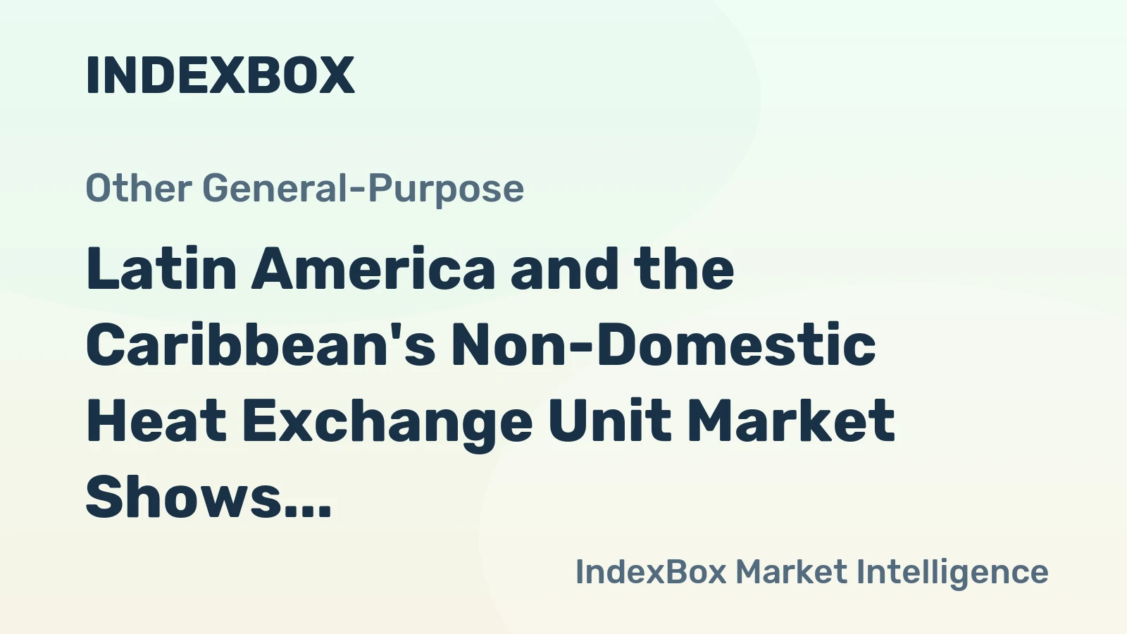 Latin America and the Caribbean's Non-Domestic Heat Exchange Unit Market Shows Steady Growth with 0.7% CAGR Through 2035