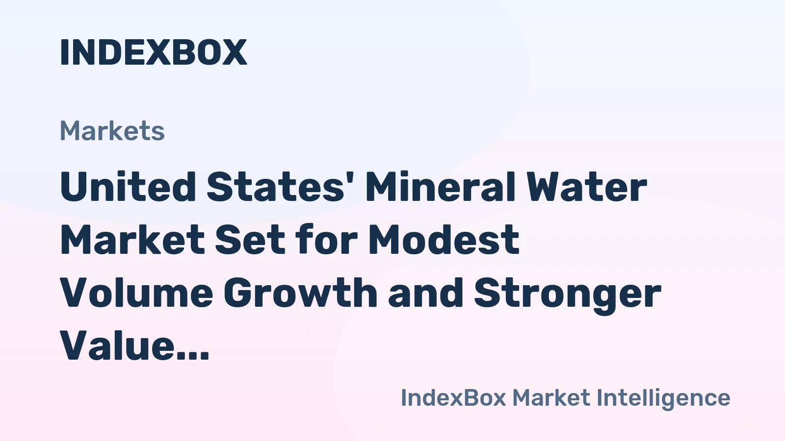 United States' Mineral Water Market Set for Modest Volume Growth and Stronger Value Increase to $18.3 Billion