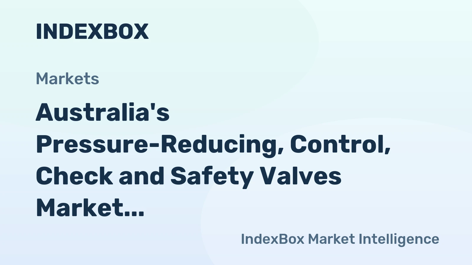 Australia's Pressure-Reducing, Control, Check and Safety Valves Market to Grow at a CAGR of +2.6% Reaching $92M by 2035