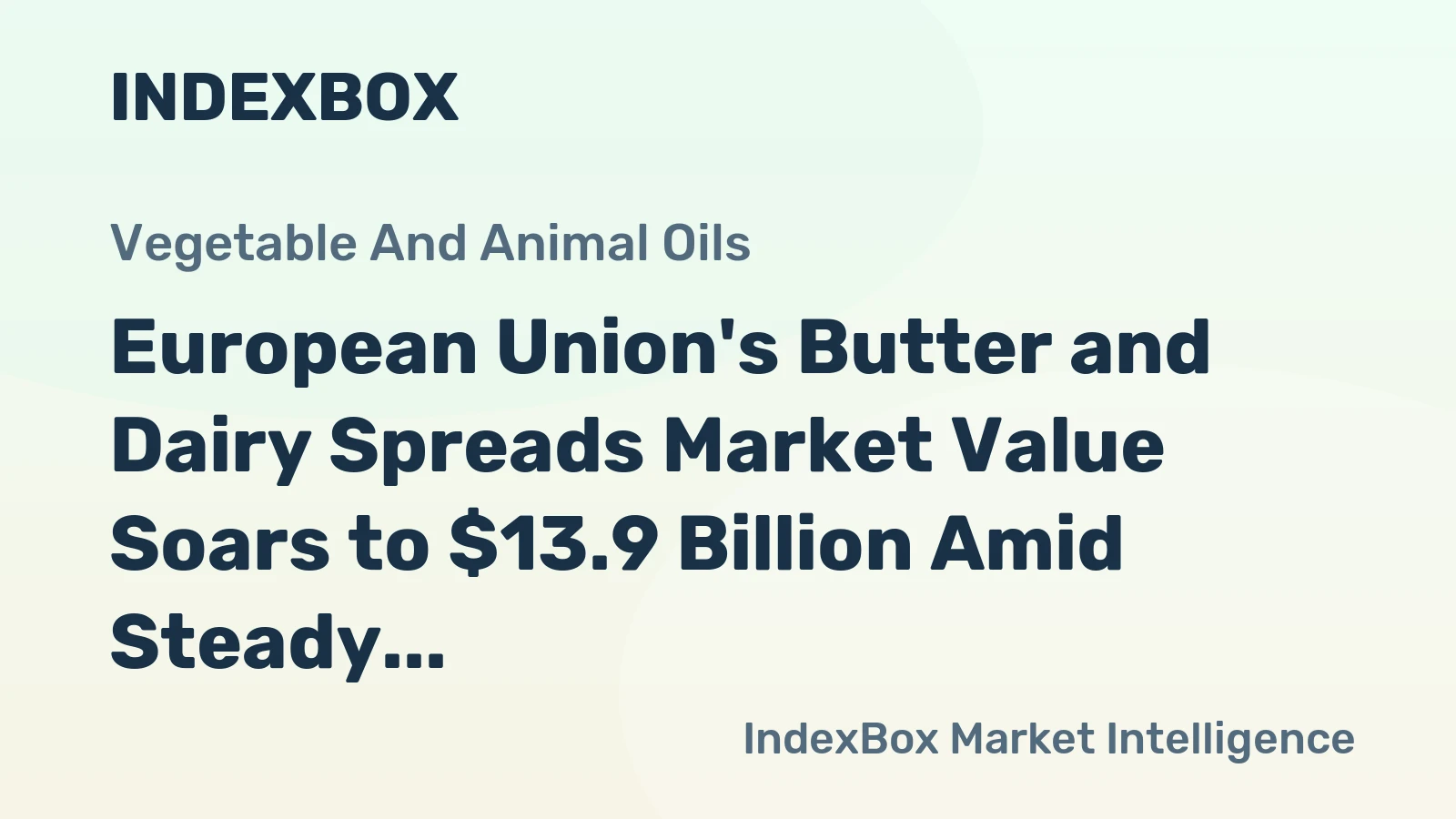 European Union's Butter and Dairy Spreads Market Value Soars to $13.9 Billion Amid Steady Consumption