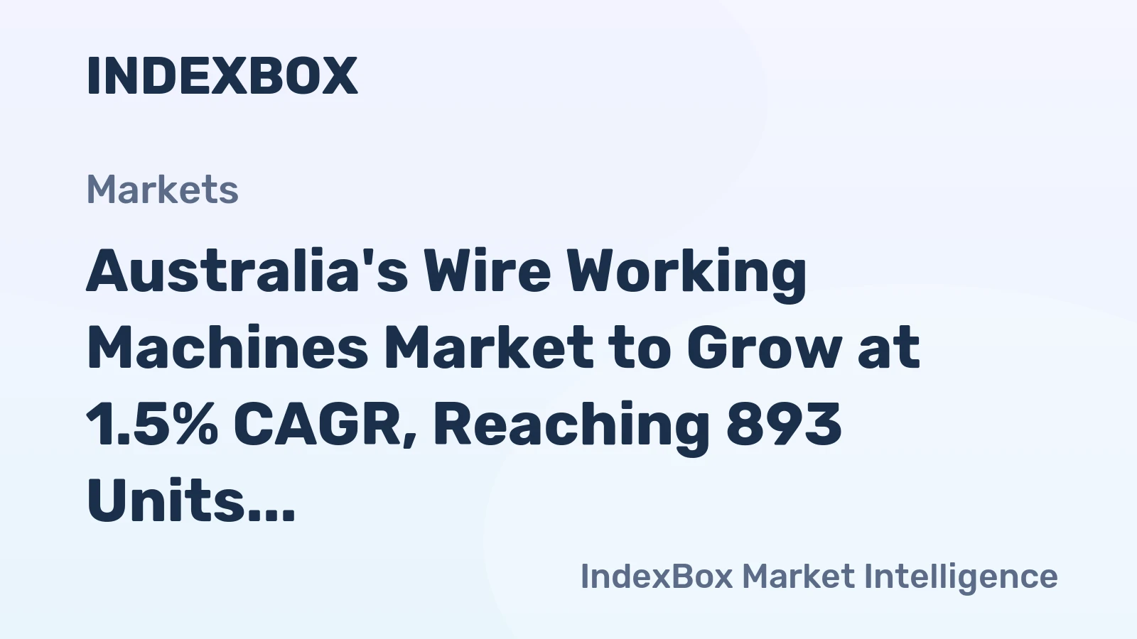 Australia's Wire Working Machines Market to Grow at 1.5% CAGR, Reaching 893 Units by 2035