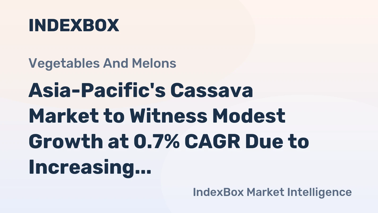 Asia-Pacific's Cassava Market to Witness Modest Growth at 0.7% CAGR Due to Increasing Demand in the Region