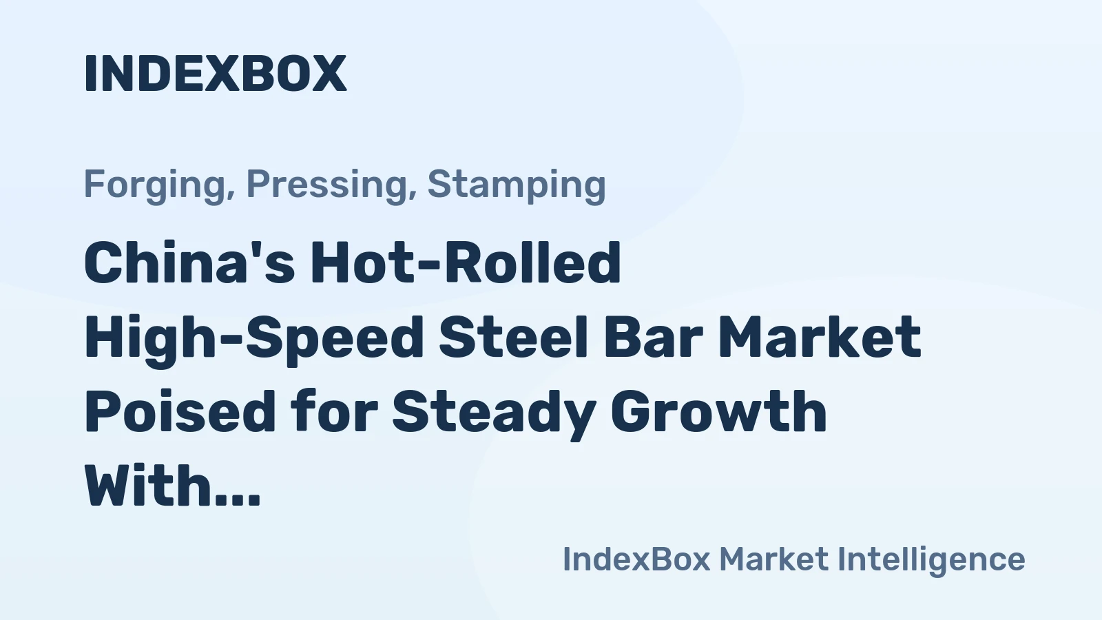 China's Hot-Rolled High-Speed Steel Bar Market Poised for Steady Growth With 2.5% Value CAGR