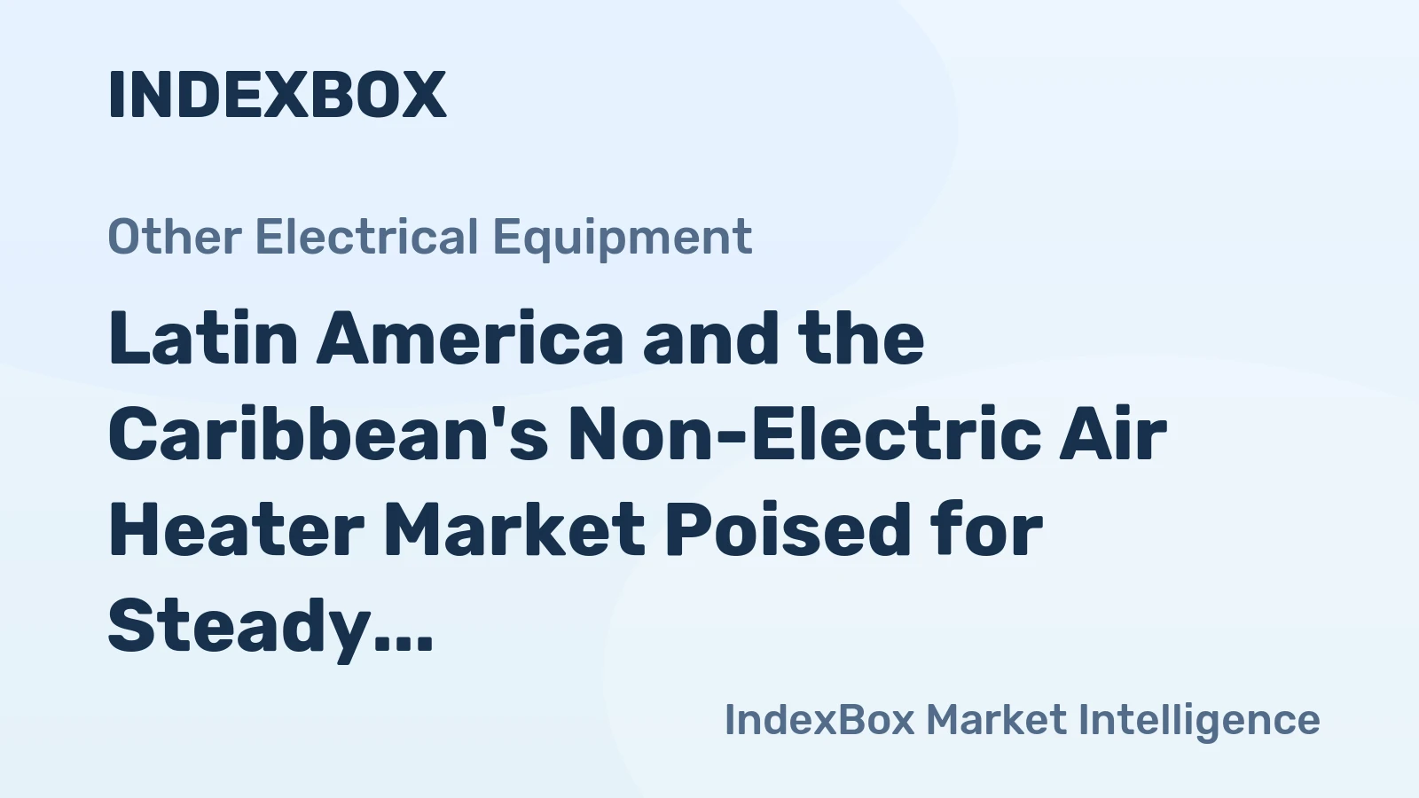 Latin America and the Caribbean's Non-Electric Air Heater Market Poised for Steady Growth With a 4.1% CAGR in Value