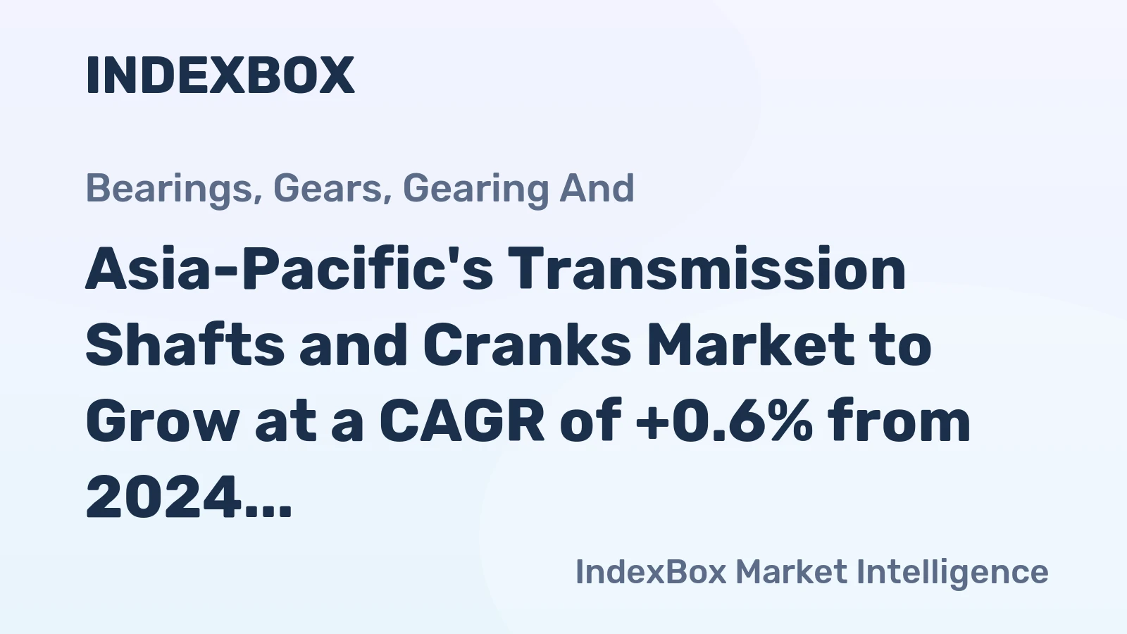 Asia-Pacific's Transmission Shafts and Cranks Market to Grow at a CAGR of +0.6% from 2024 to 2035