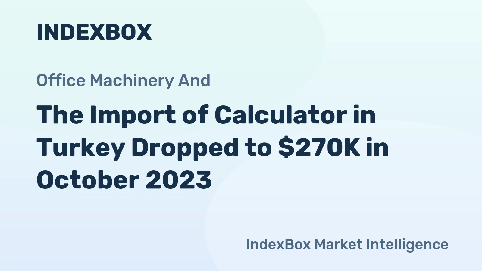 The Import of Calculator in Turkey Dropped to $270K in October 2023