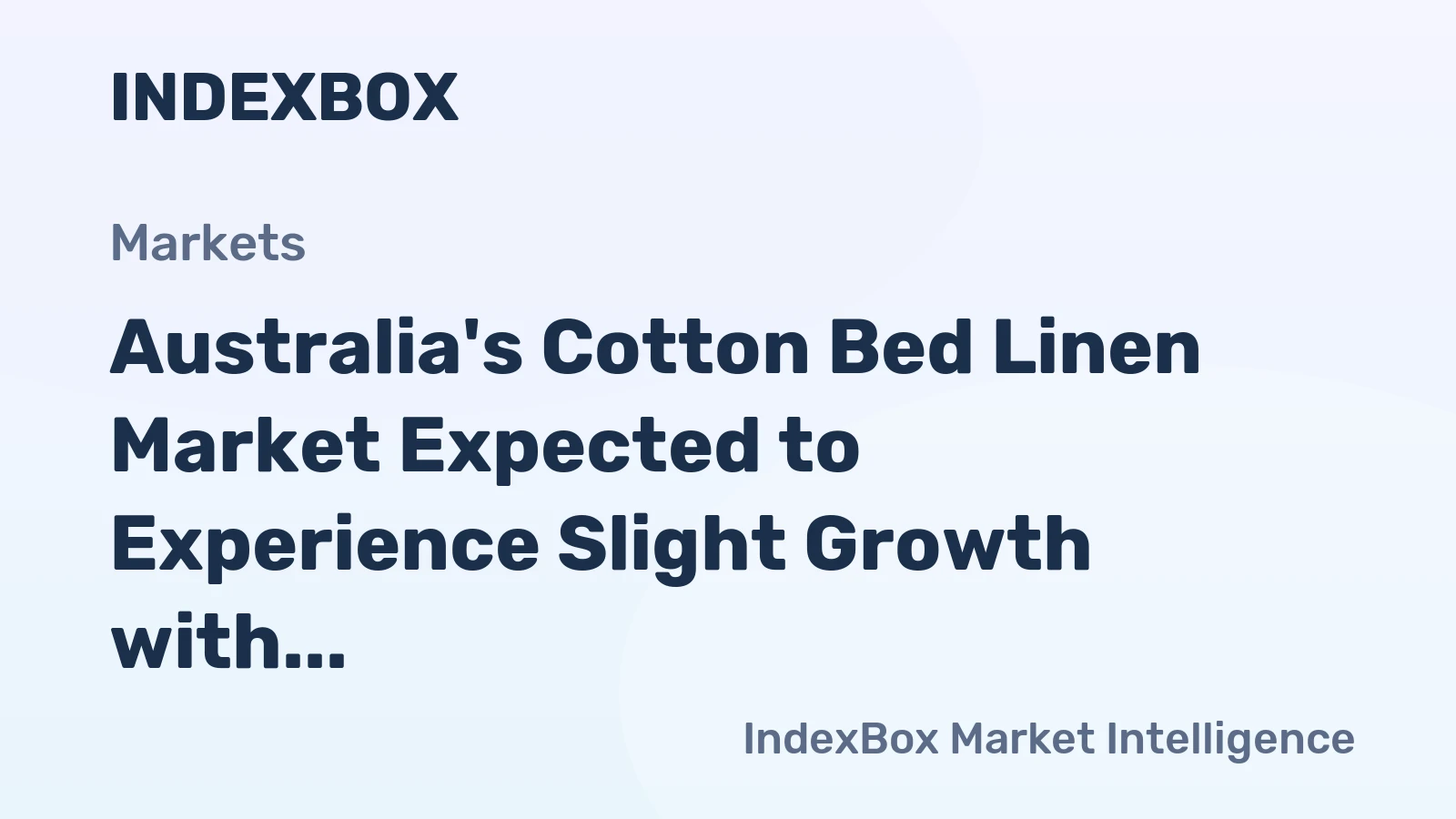 Australia's Cotton Bed Linen Market Expected to Experience Slight Growth with +0.3% CAGR Over Next Decade
