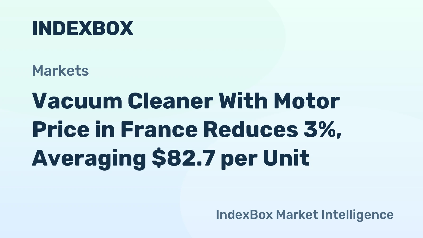 Vacuum Cleaner With Motor Price in France Reduces 3%, Averaging $82.7 per Unit