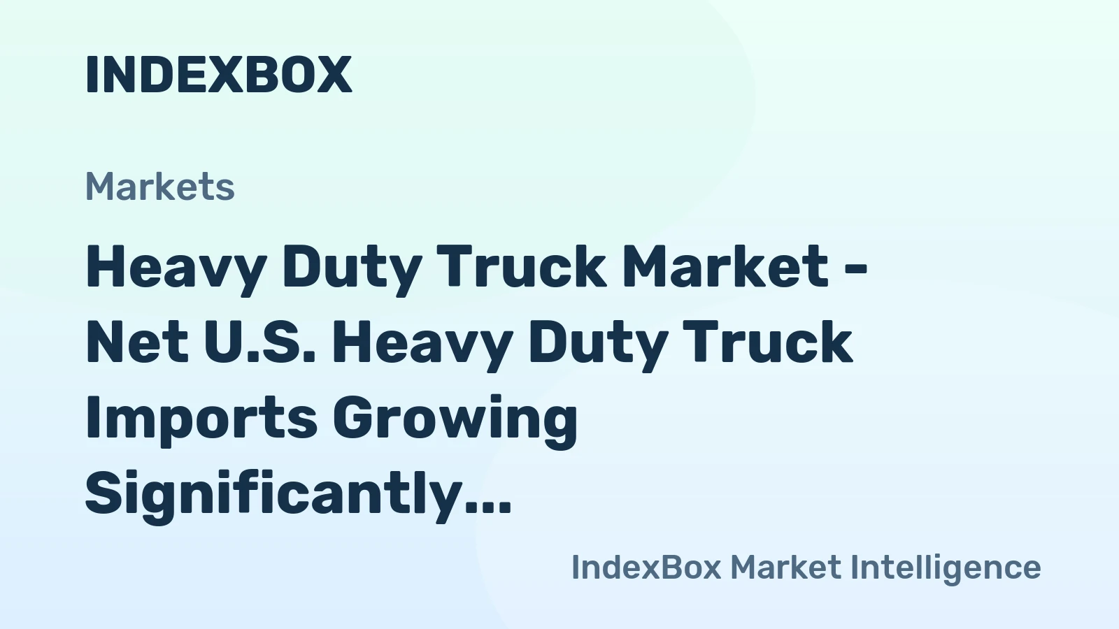 Heavy Duty Truck Market - Net U.S. Heavy Duty Truck Imports Growing Significantly, Following Rocketing Imports from Mexico