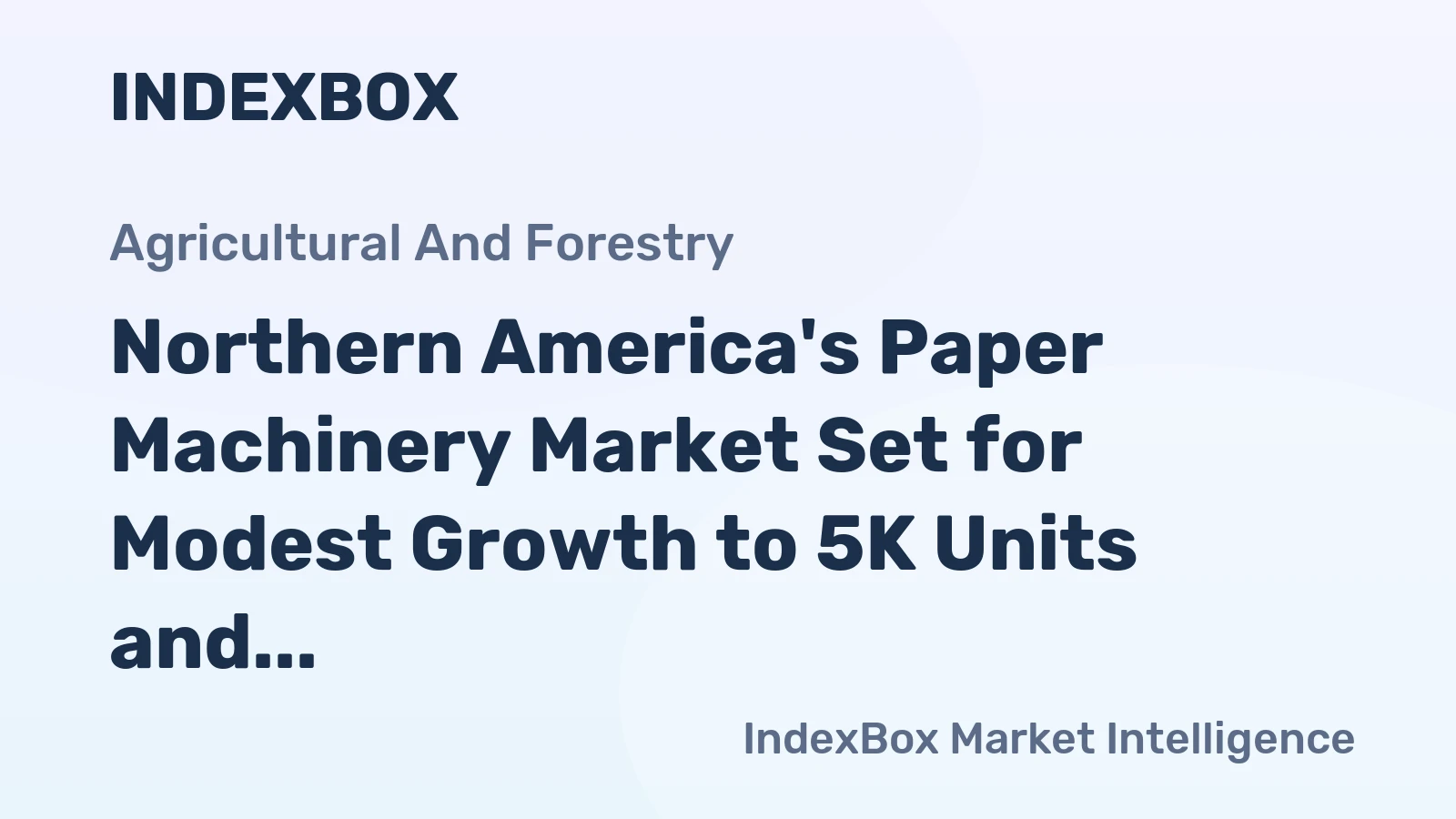 Northern America's Paper Machinery Market Set for Modest Growth to 5K Units and $56M