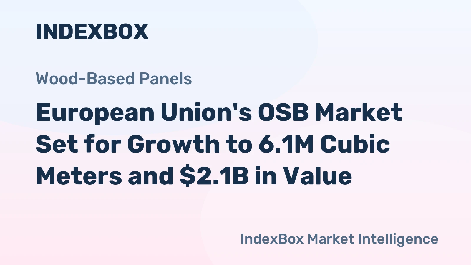 European Union's OSB Market Set for Growth to 6.1M Cubic Meters and $2.1B in Value