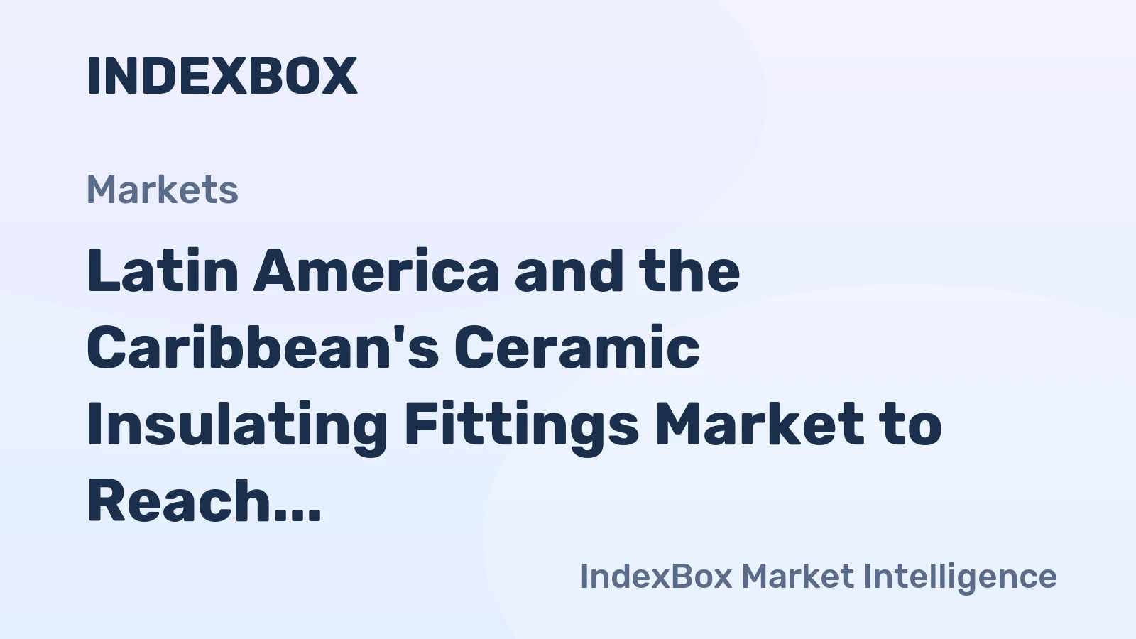 Latin America and the Caribbean's Ceramic Insulating Fittings Market to Reach 110M Units and $1.5B by 2035