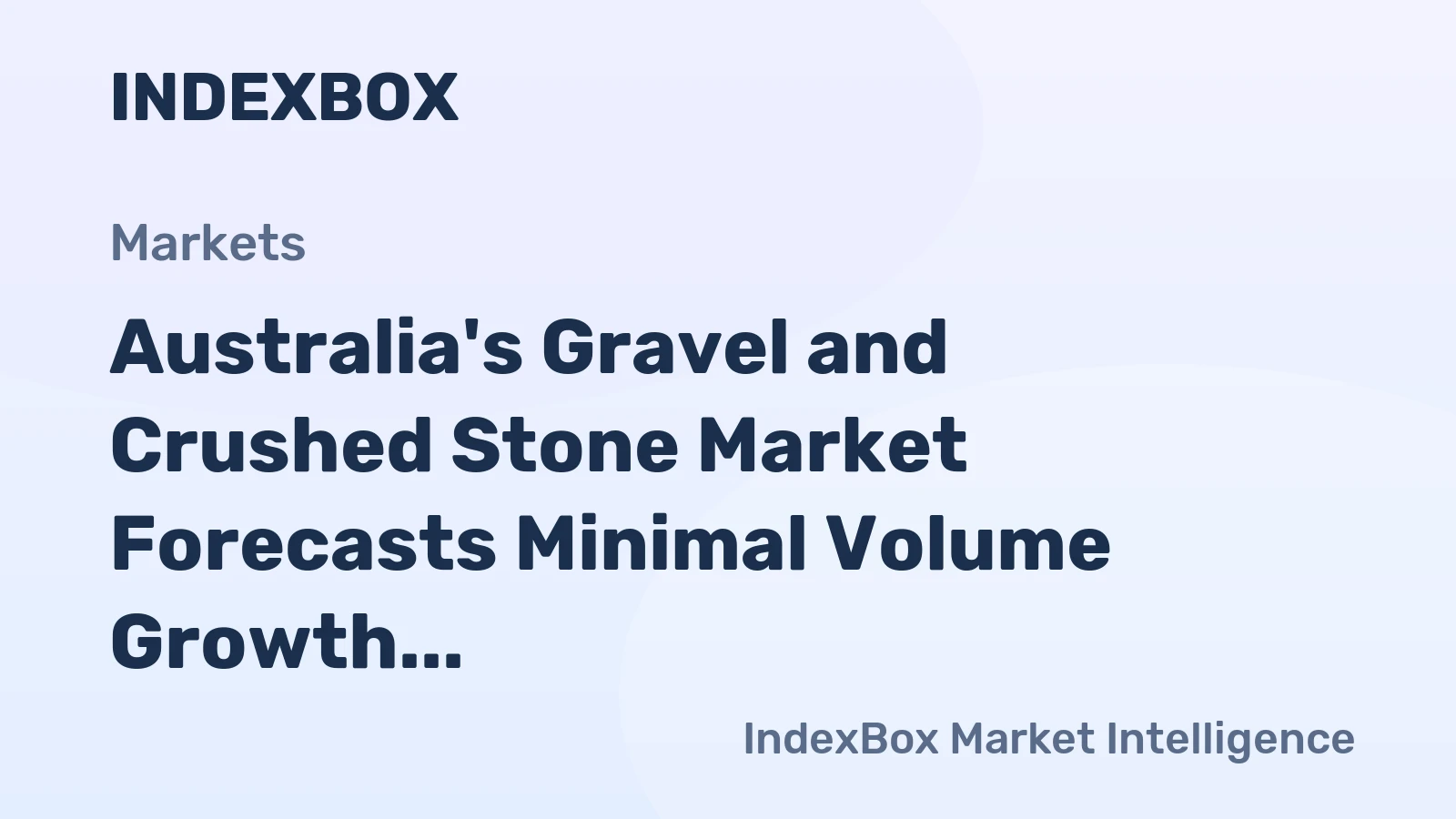 Australia's Gravel and Crushed Stone Market Forecasts Minimal Volume Growth With a 0.1% CAGR Through 2035