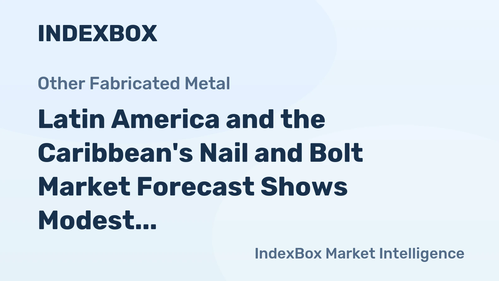 Latin America and the Caribbean's Nail and Bolt Market Forecast Shows Modest Growth With a +0.6% Volume CAGR