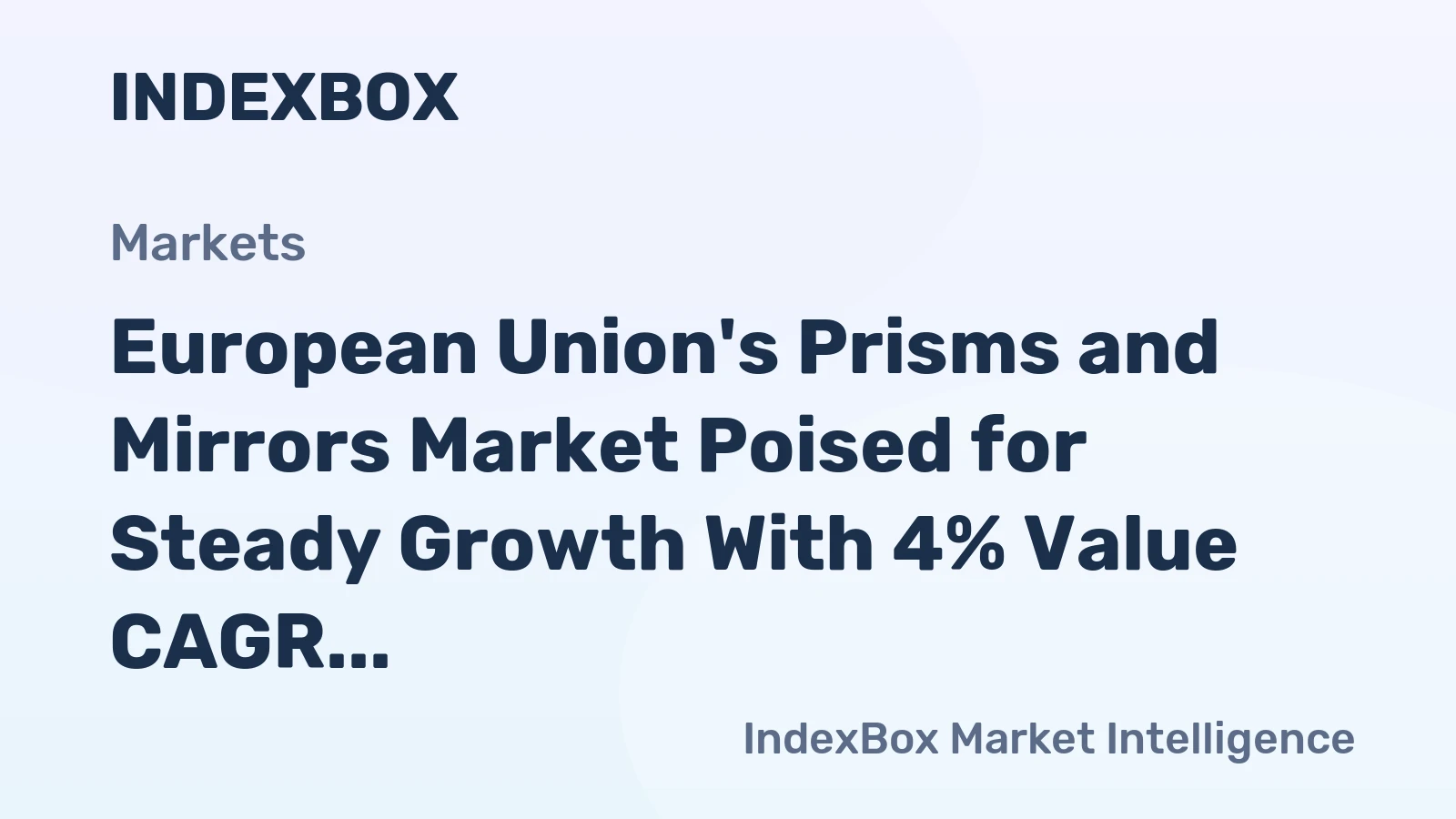 European Union's Prisms and Mirrors Market Poised for Steady Growth With 4% Value CAGR
