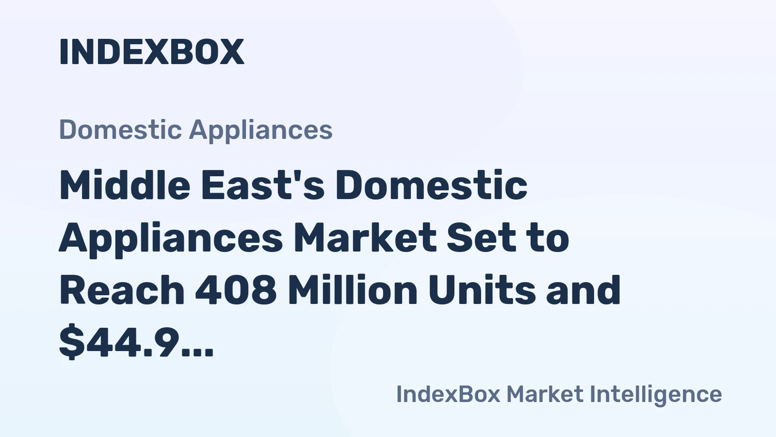 Middle East's Domestic Appliances Market Set to Reach 408 Million Units and $44.9 Billion