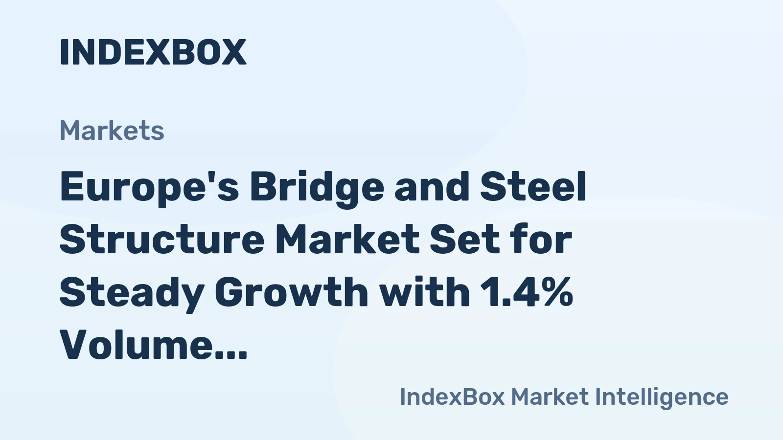 Europe's Bridge and Steel Structure Market Set for Steady Growth with 1.4% Volume CAGR