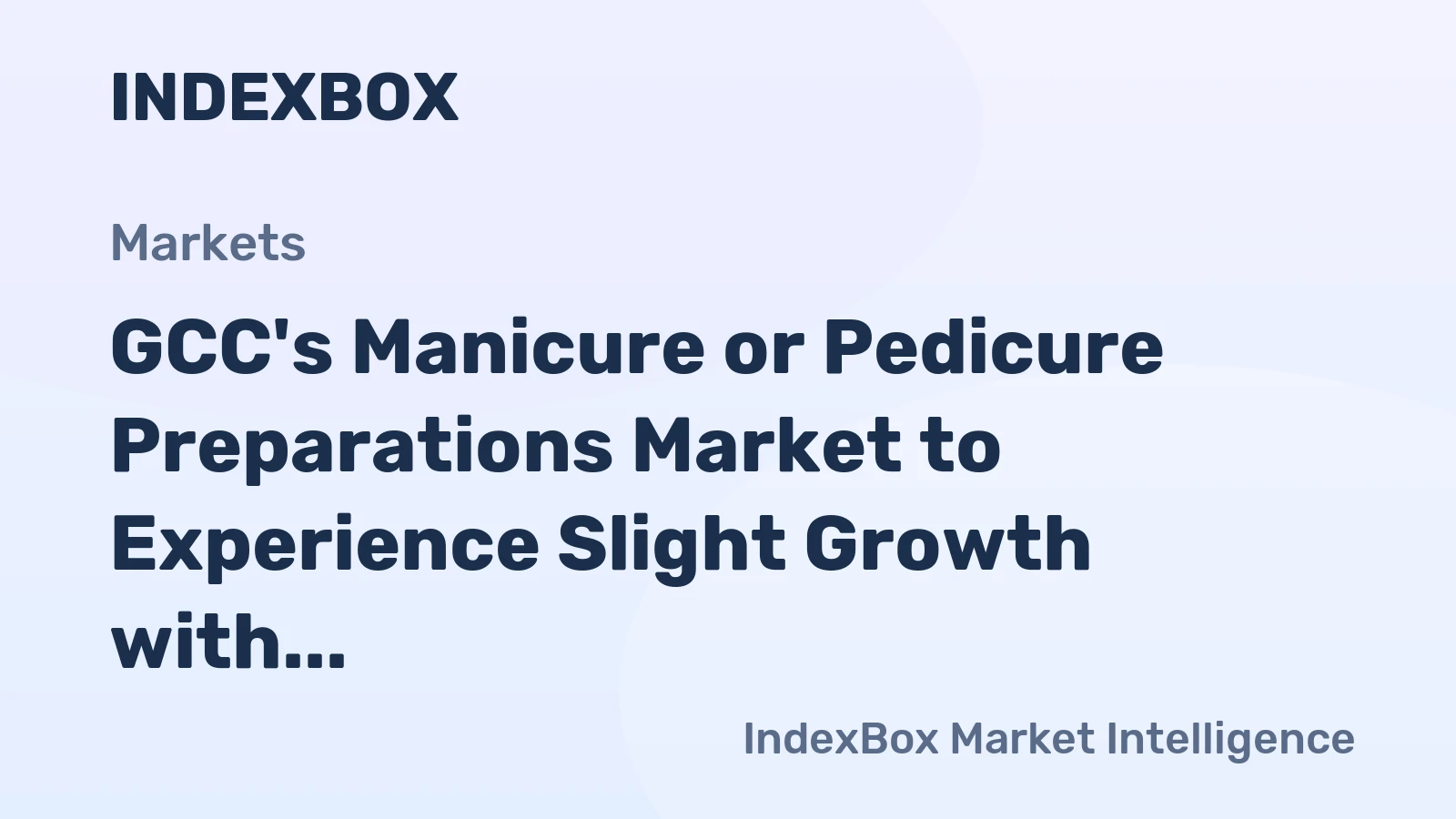 GCC's Manicure or Pedicure Preparations Market to Experience Slight Growth with +0.5% CAGR