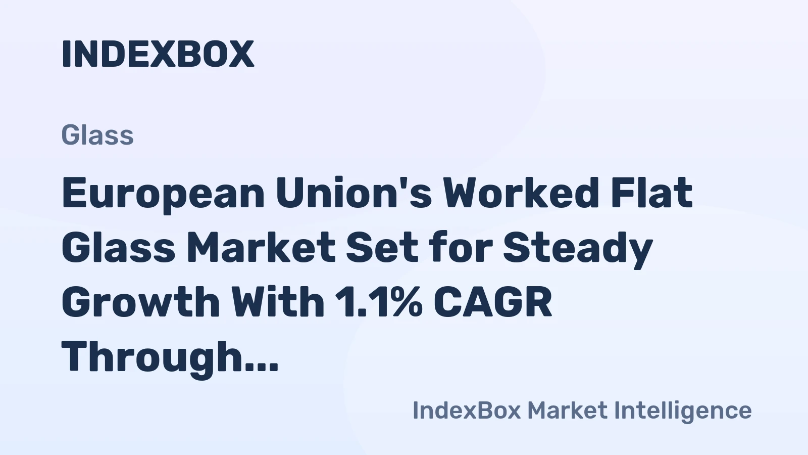European Union's Worked Flat Glass Market Set for Steady Growth With 1.1% CAGR Through 2035