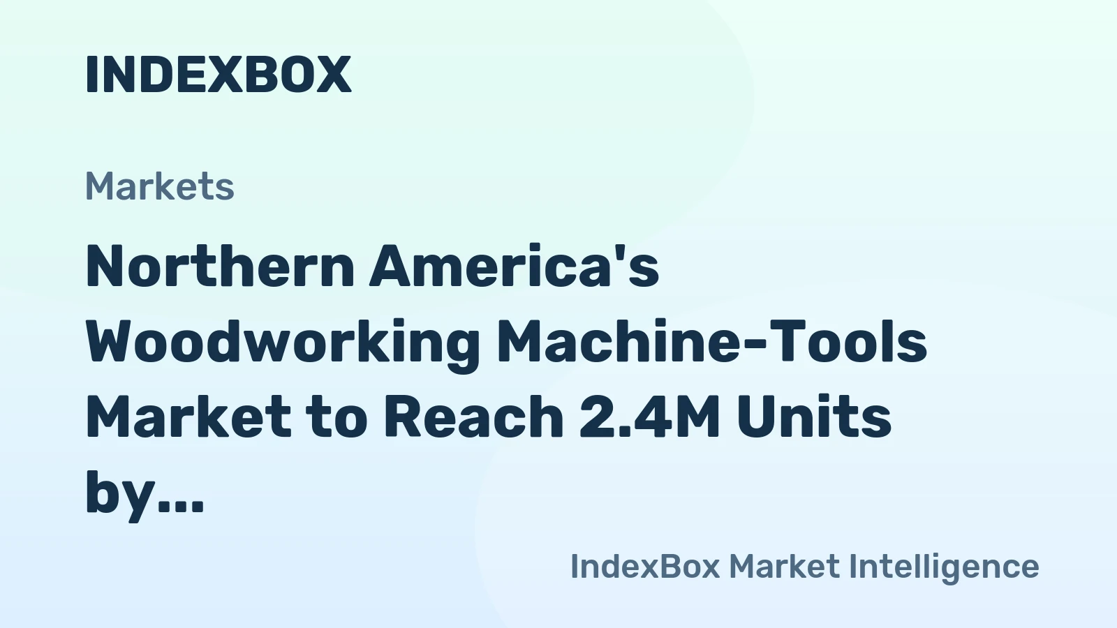 Northern America's Woodworking Machine-Tools Market to Reach 2.4M Units by 2035, Valued at $2B