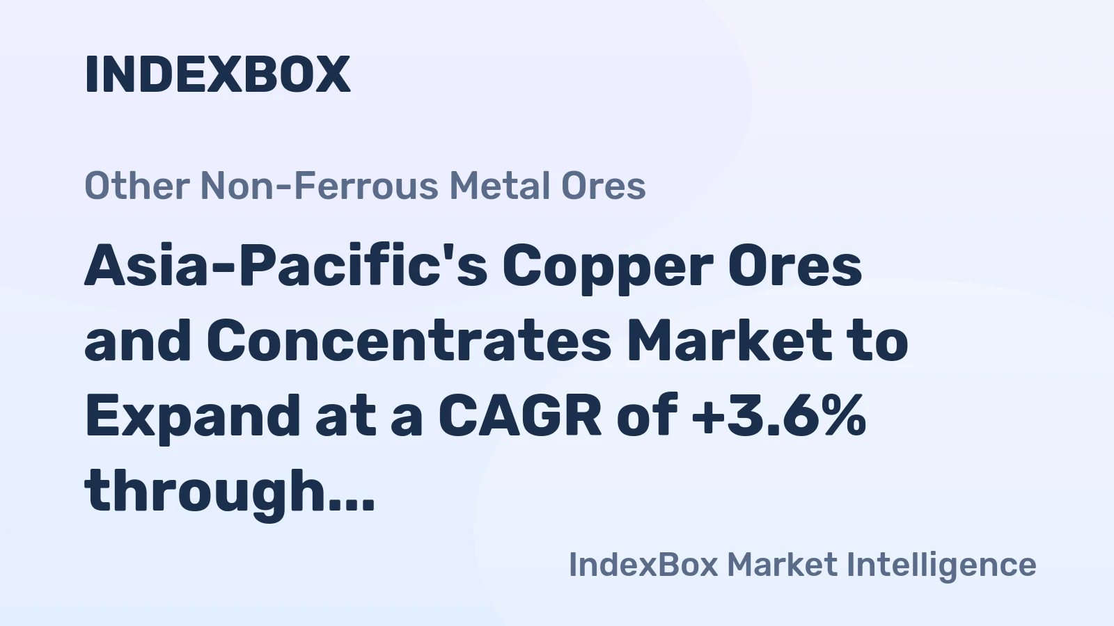 Asia-Pacific's Copper Ores and Concentrates Market to Expand at a CAGR of +3.6% through 2035