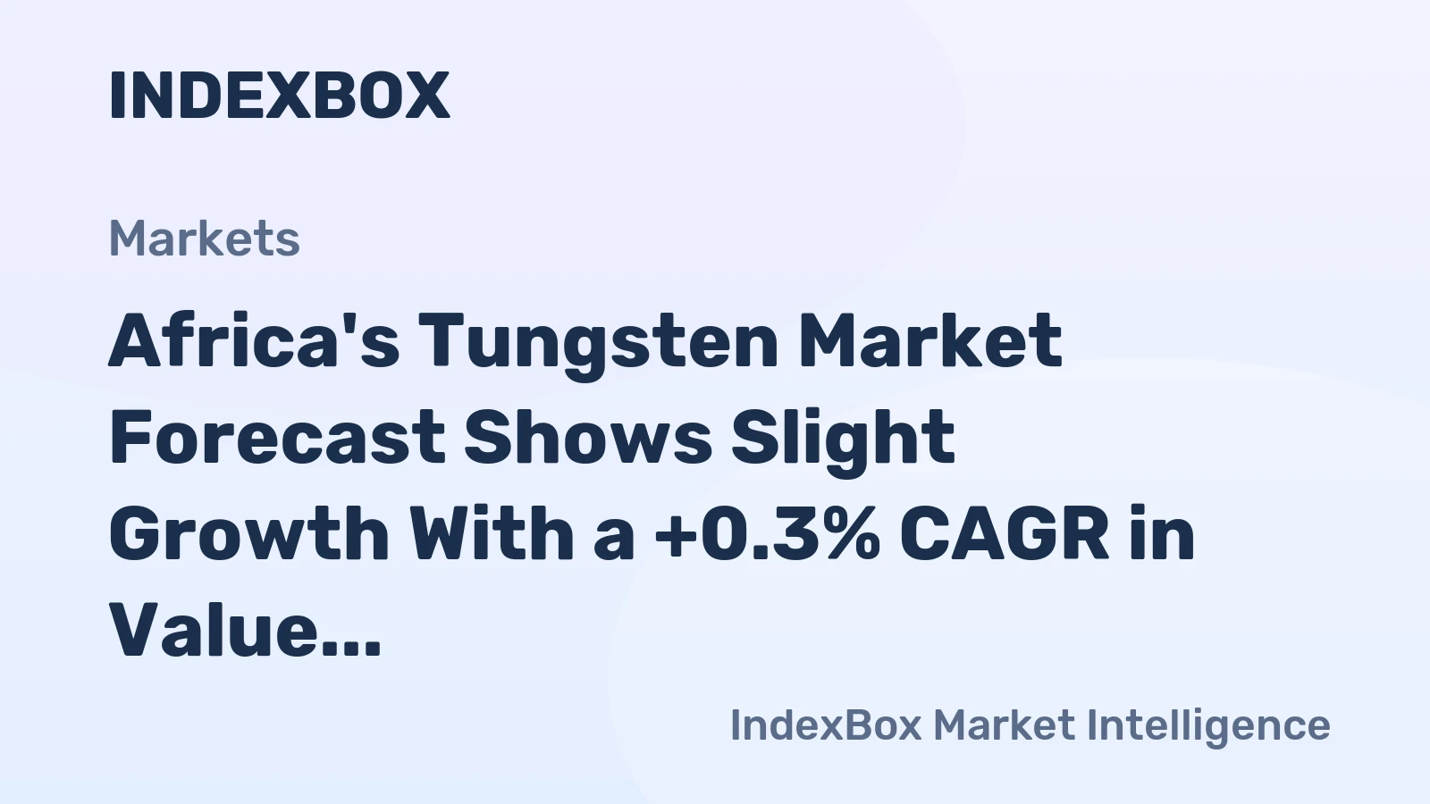 Africa's Tungsten Market Forecast Shows Slight Growth With a +0.3% CAGR in Value