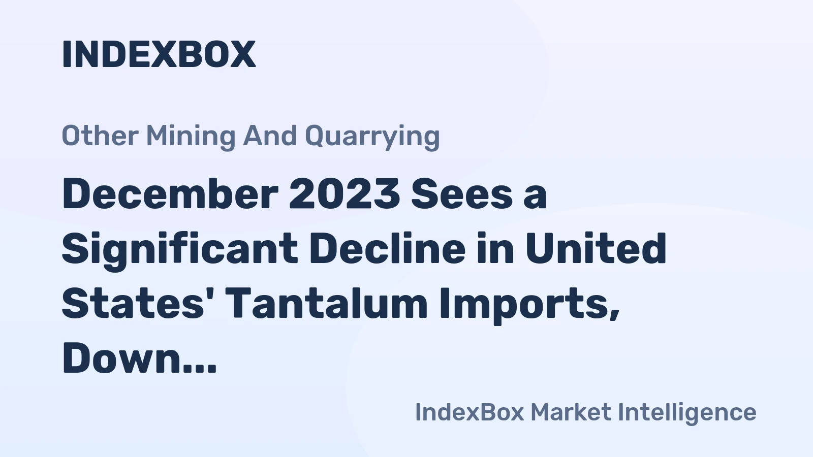 December 2023 Sees a Significant Decline in United States' Tantalum Imports, Down to $7 Million